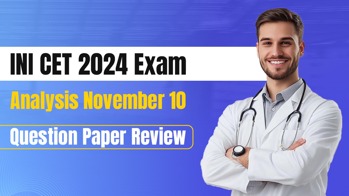 INI CET November 2024 Exam Analysis : Question Paper Review
